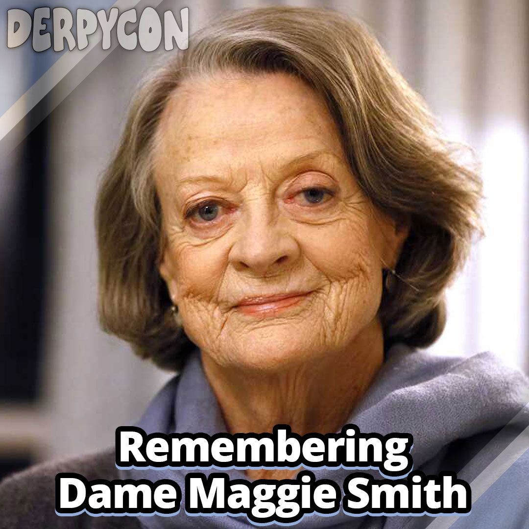 Remembering Maggie Smith | DerpyCon