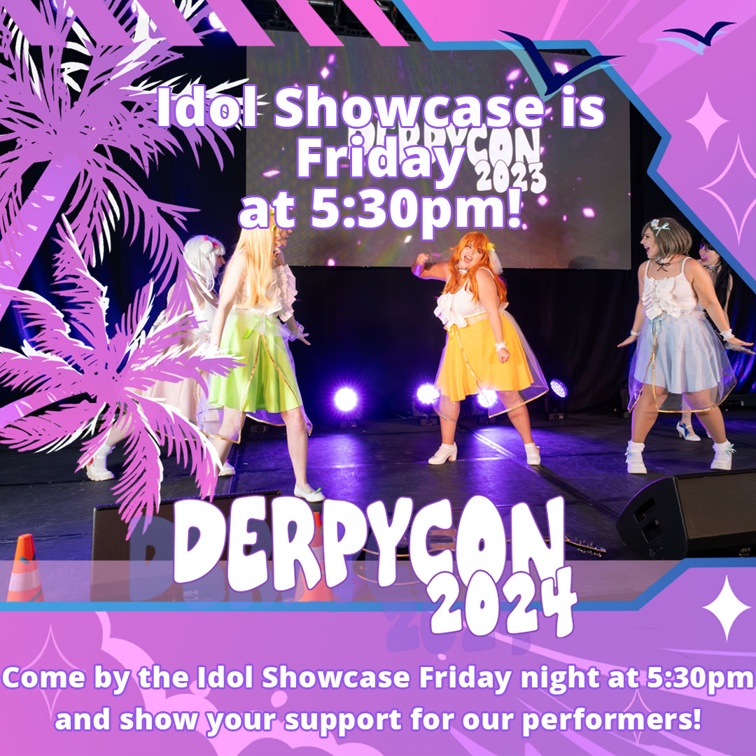 The Idol Showcase is on Friday! | DerpyCon