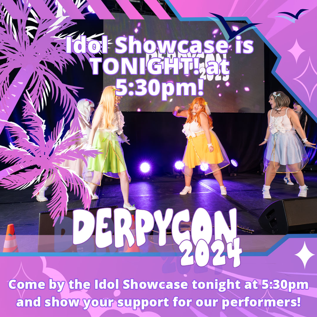 The Idol Showcase is Tonight!! | DerpyCon