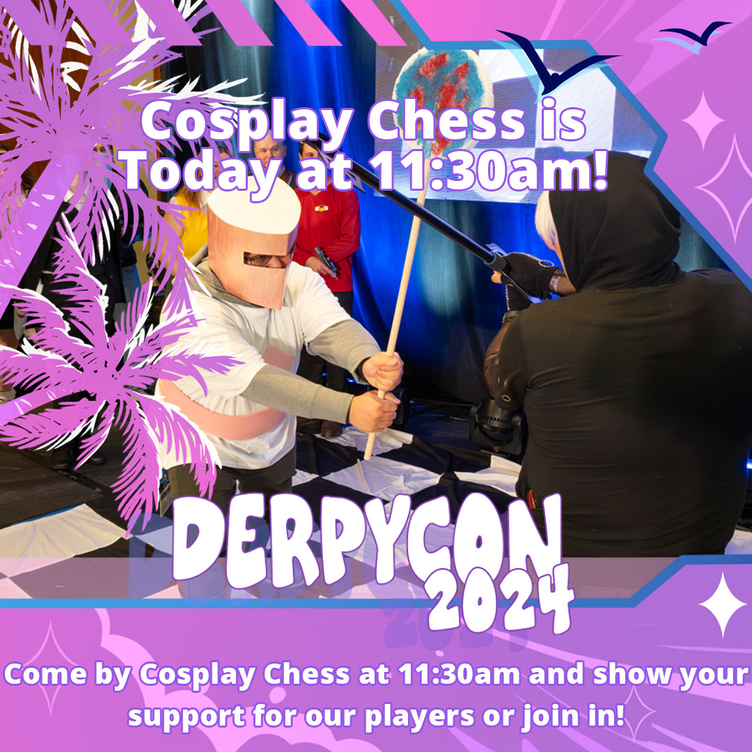 Cosplay Chess is at 11:30am in Main Events! | DerpyCon