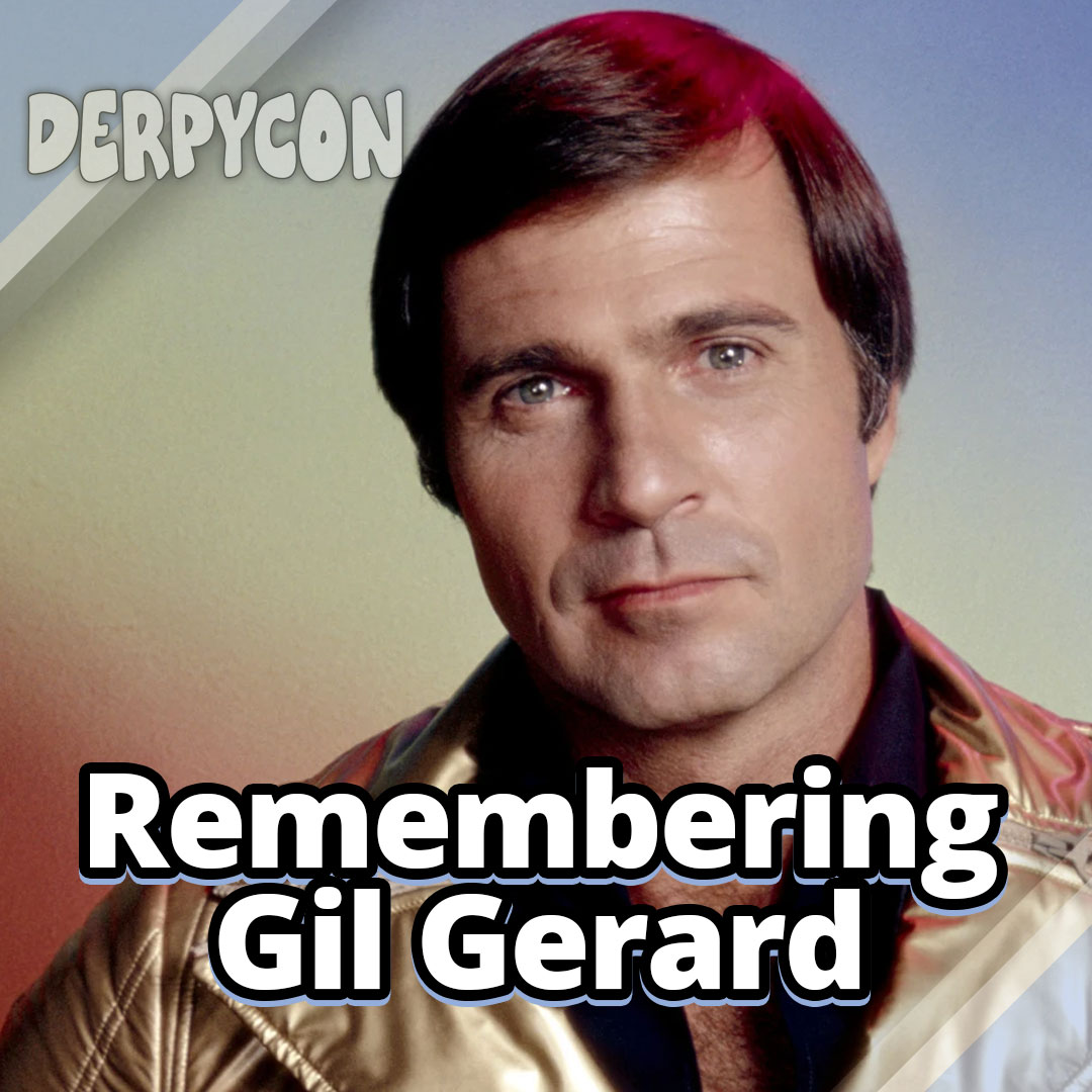 Remembering Gil Gerard | DerpyCon