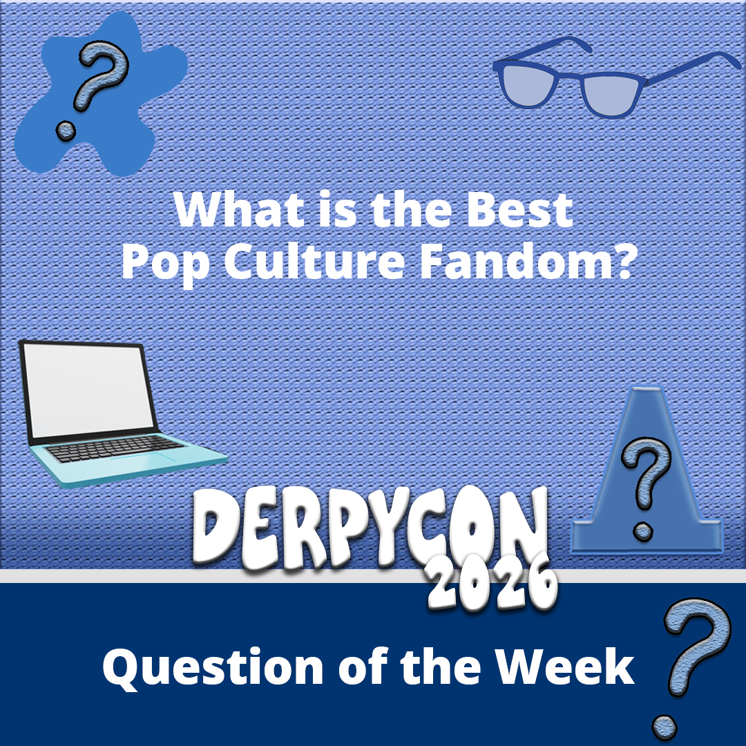 Question of the Week! Fandoms! | DerpyCon